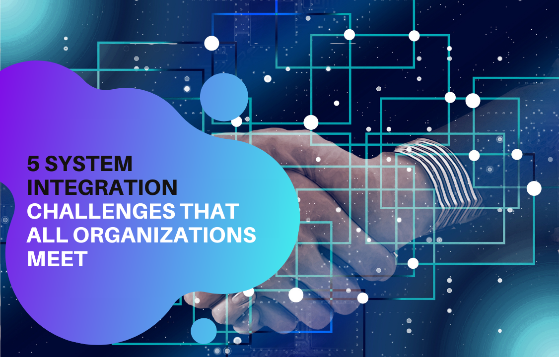 5 System Integration Challenges That All Organizations Meet