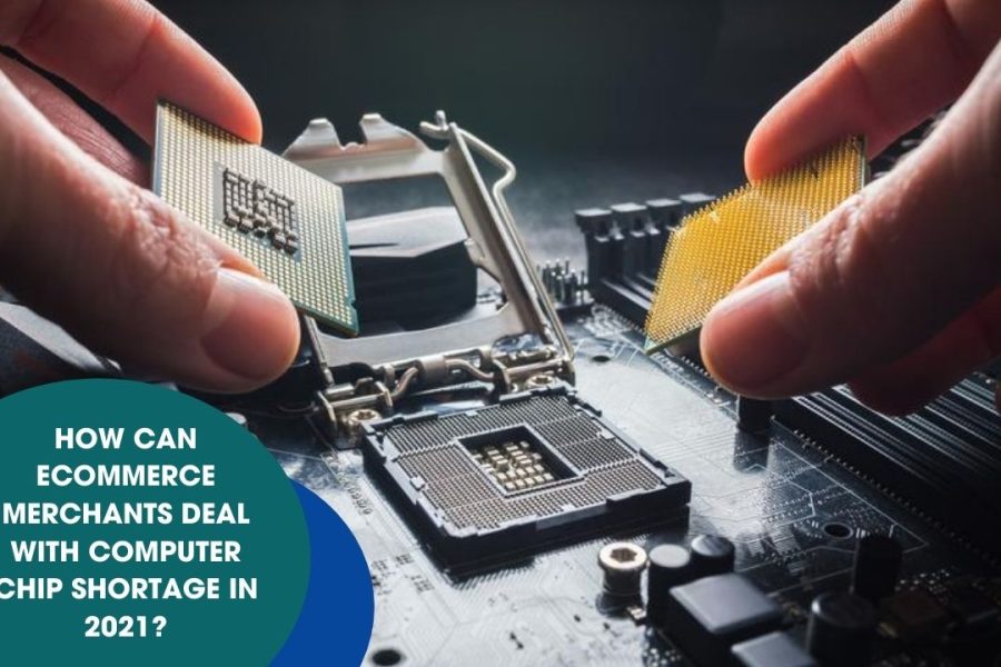 How Can Ecommerce Merchants Deal With Computer Chip Shortage in 2021 ...